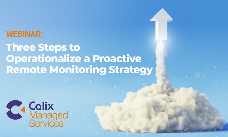 Three Steps to Enable Proactive Remote Monitoring | Calix