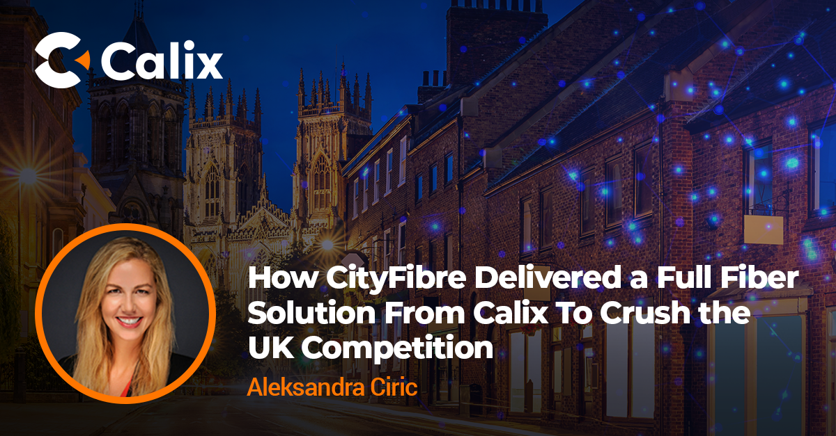 CityFibre: Unlocking U.K.’s Digital Potential | Calix Blog