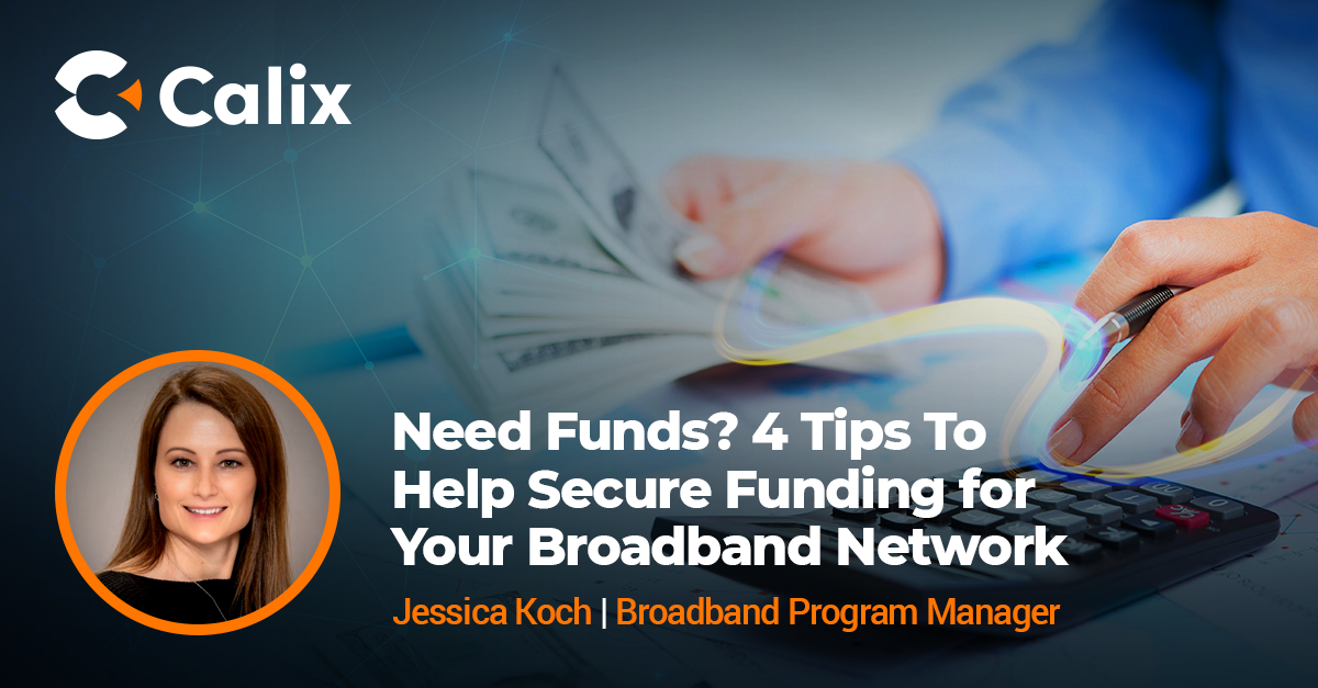 4 Tips to Secure Funding for Your Network | Calix Blog