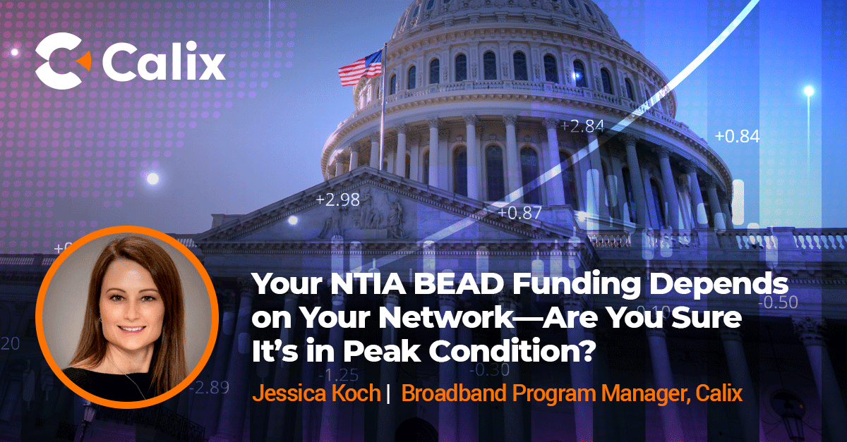 BEAD Funding Depends on Your Network, Is It Ready? | Calix Blog