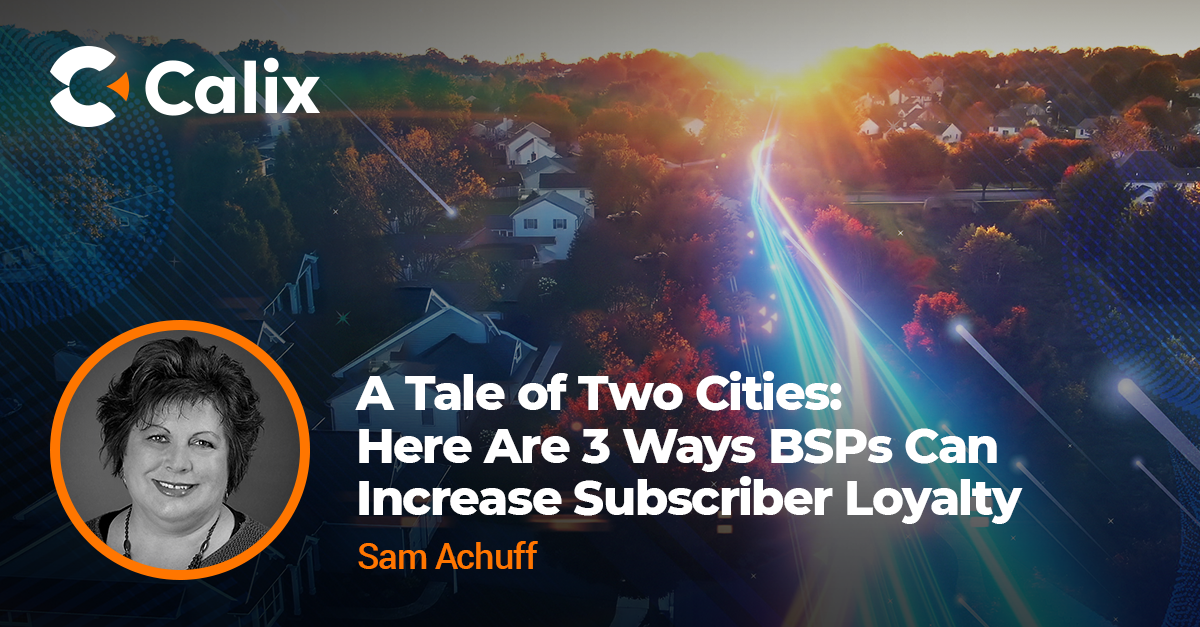 A Tale of Two Cities: 3 Ways BSPs Can Increase Loyalty | Calix Blog