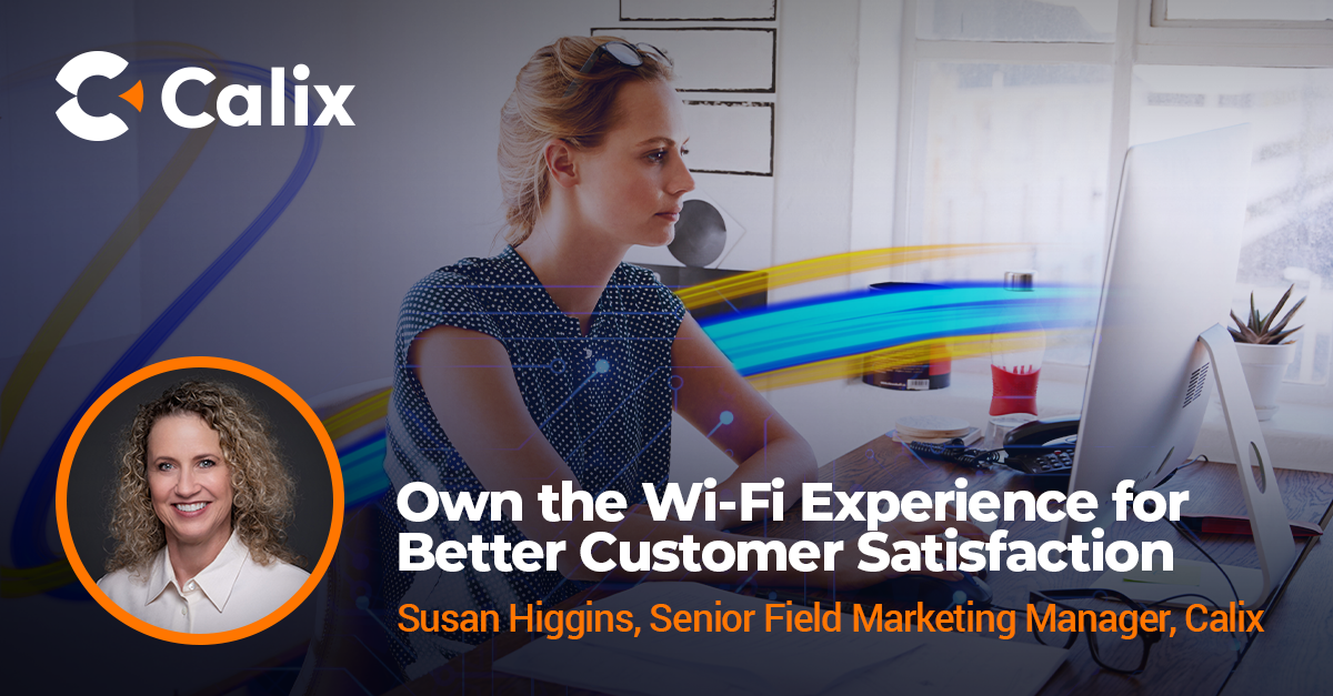 Own the Wi-Fi Experience for Customer Satisfaction | Calix Blog