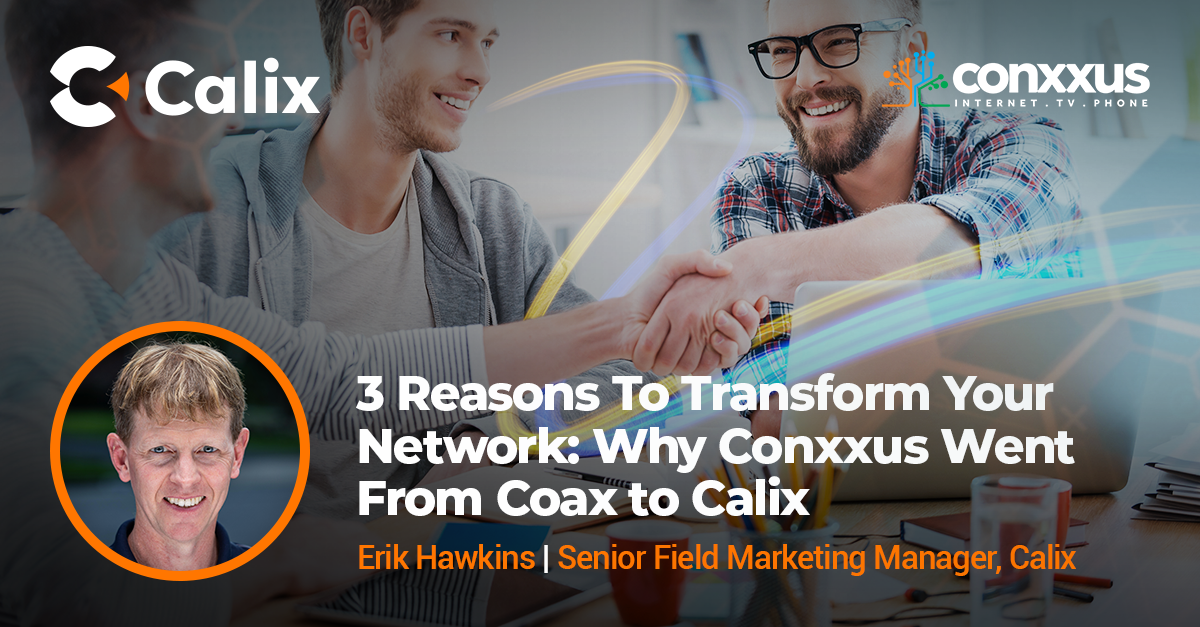 3 Reasons Conxxus Chose Calix Over Coax | Calix Blog