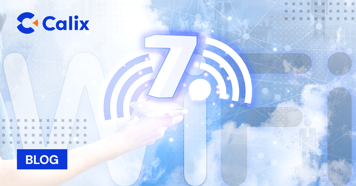 When Should Service Providers Consider Wi-Fi 7? | Calix Blog