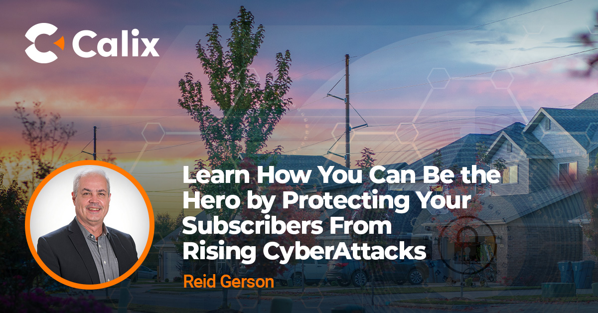 Be the Hero by Protecting Subscribers From CyberAttacks | Calix Blog