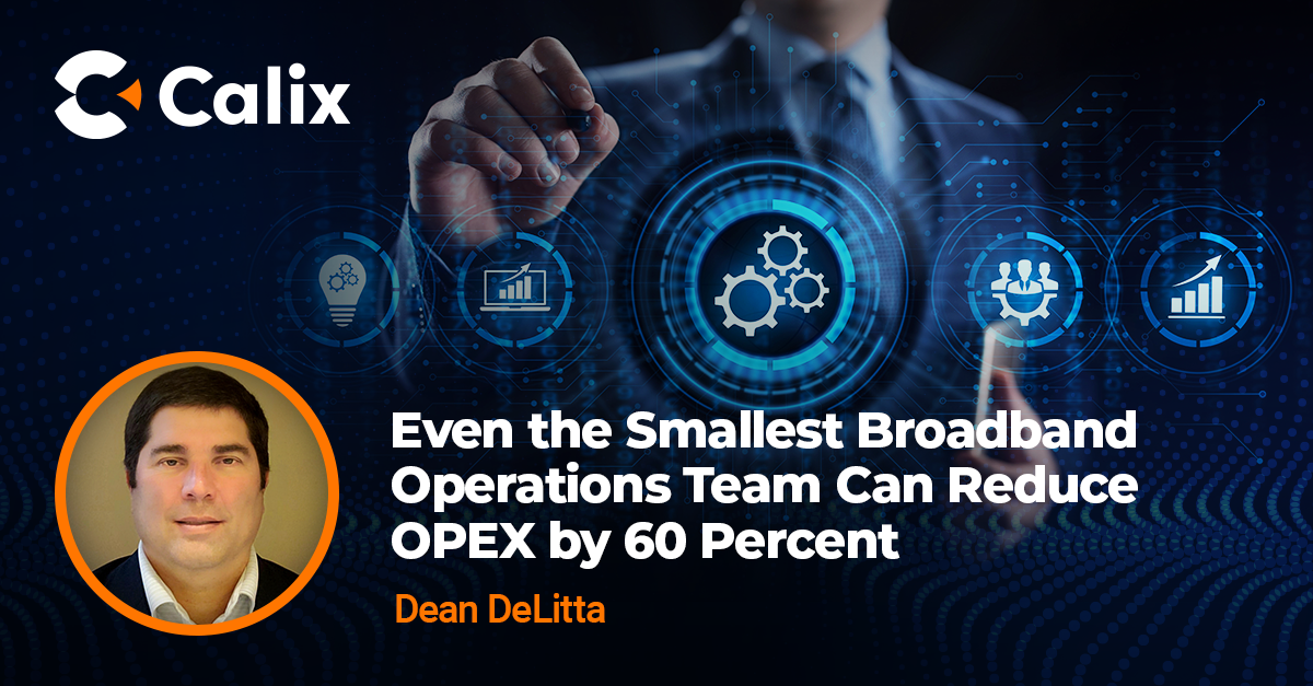 Small Broadband Operations Teams Can Reduce OPEX by 80%