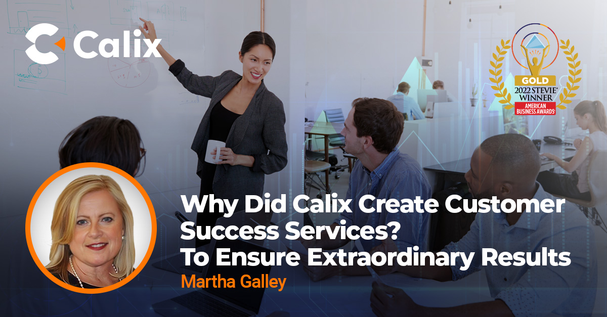 Calix Created Customer Success Service To Ensure Results