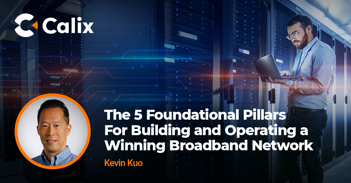 5 Pillars For Building and Operating a Network | Calix Blog