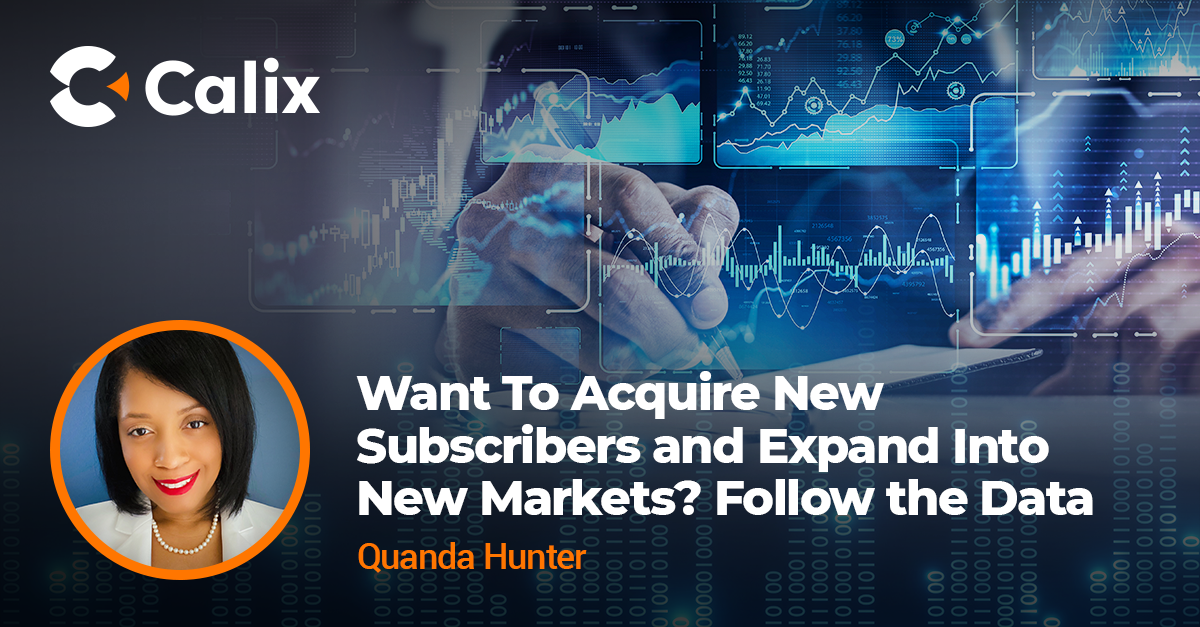Follow the Data to Acquire Subscribers and Expand | Calix Blog