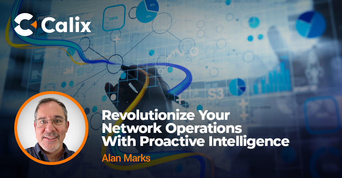Revolutionize Network Operations With Proactive Intelligence | Calix Blog