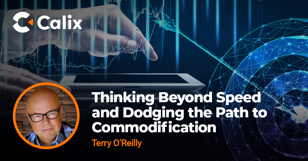 Think Beyond Speed and Dodge the Path to Commodification | Calix Blog