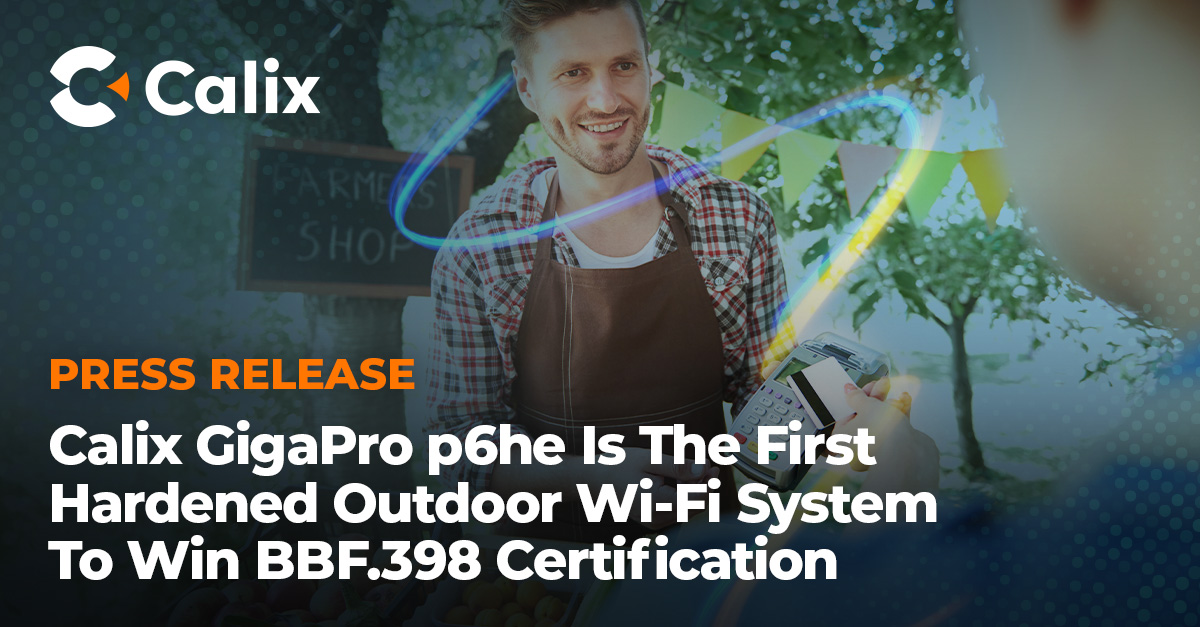 Calix GigaPro p6he Earns Certification | Calix Press Release