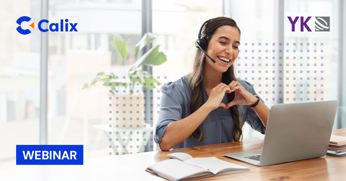 Lasting Love: Fuel Business Growth With Enduring Subscriber Loyalty | Calix Webinar