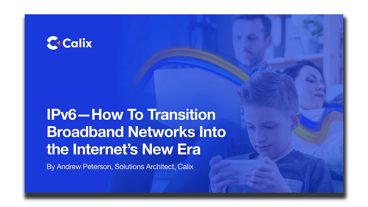 IPV6: Transition Network Into Internet's New Era | Calix